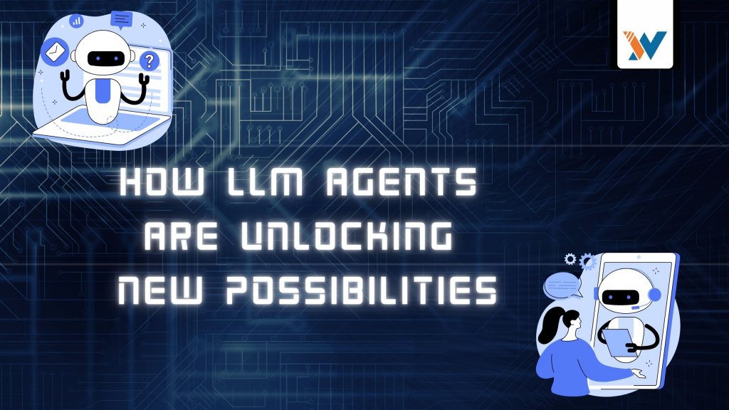 How LLM Agents are Unlocking New Possibilities - WIZ AI How LLM Agents are Unlocking New Possibilities - WIZ AI
